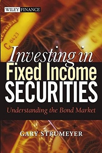 INVESTING IN FIXED INCOME SECURITIES: UNDERSTANDING THE By Gary ...