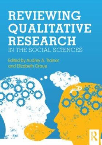 Reviewing Qualitative Research in the Social Sciences by Elizabeth ...