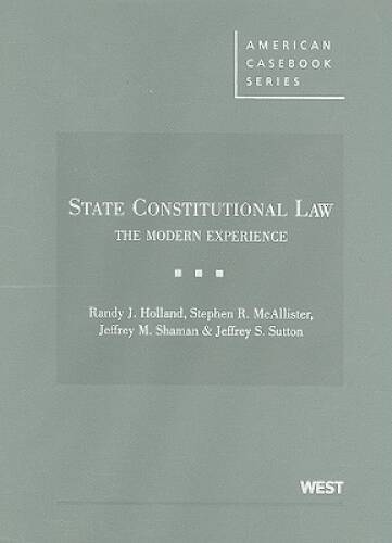 State Constitutional Law: The Modern Experience (American Casebooks ...