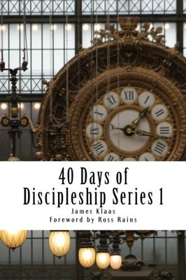 40 DAYS OF DISCIPLESHIP SERIES 1: THE DNA OF DISCIPLESHIP By James H ...
