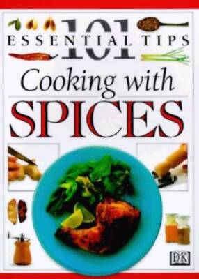 101 Essential Tips: Cooking With Spices (101 Essential Tips ...
