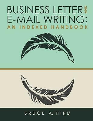 Business Letter and E-mail Writing: An Indexed Handbook by Bruce a Hird ...