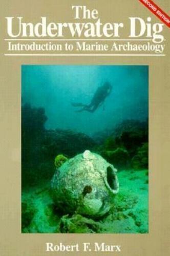 The Underwater Dig: Introduction to Marine Archaeology, Marx, Robert F ...