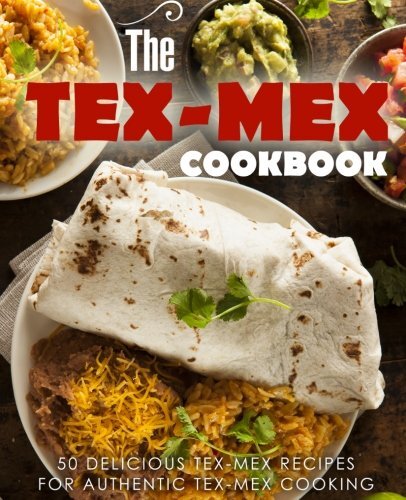 THE TEX MEX COOKBOOK: 50 DELICIOUS TEX MEX RECIPES FOR By Booksumo ...