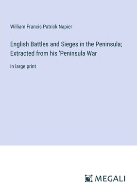William Francis Patrick Napier | English Battles and Sieges in the ...