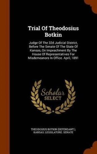 Trial of Theodosius Botkin: Judge of the 32d Judicial District, Before ...