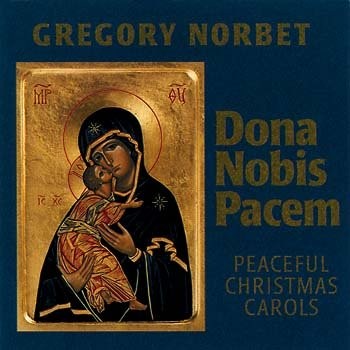 GREGORY NORBET - Dona Nobis Pacem: Peaceful Christmas Carols - CD ...