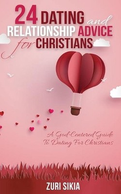 24 Dating and Relationship Advice for Christians: A God-Centered Guide ...