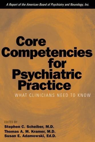 CORE COMPETENCIES FOR PSYCHIATRIC PRACTICE: WHAT By Stephen C. Scheiber ...