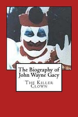 The Biography of John Wayne Gacy: The Killer Clown by Green, Harold ...