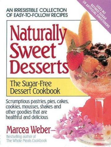 Naturally Sweet Desserts: The Sugar-free Dessert Cookbook by Marcea ...