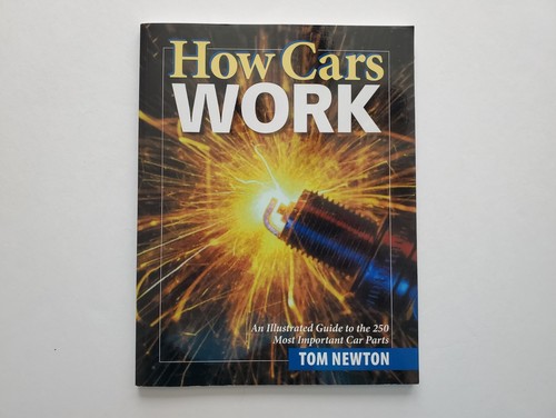 How Cars Work Illustrated Guide to The 250 Most Important Car Parts Tom ...