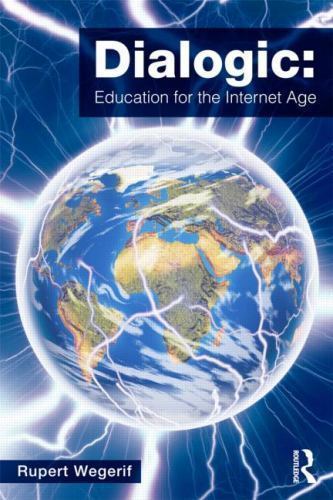 Dialogic: Education for the Internet Age by Rupert Wegerif (2013, Trade ...