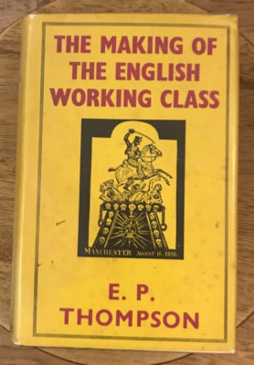 The Making of the English Working Class by E.P. Thompson (First Edition ...