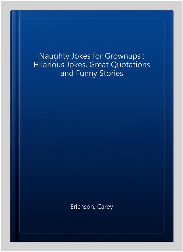 Naughty Jokes for Grownups : Hilarious Jokes, Great Quotations and ...