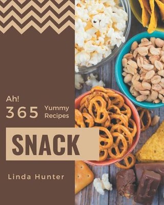 Ah! 365 Yummy Snack Recipes: An Inspiring Yummy Snack Cookbook for You ...