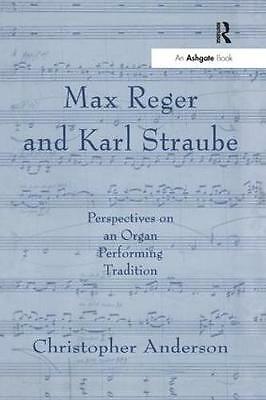 Max Reger and Karl Straube : Perspectives on an Organ Performing ...