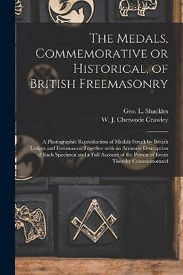 The Medals, Commemorative or Historical, of British Freemasonry: a ...