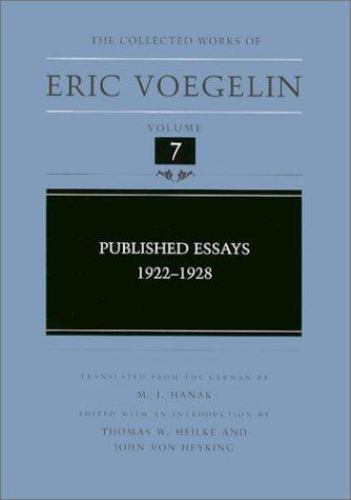 The Collected Works of Eric Voegelin Ser.: Published Essays, 1922-1928 (CW7) by Eric Voegelin ...