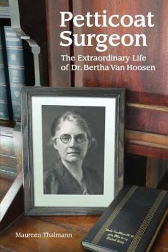 Petticoat Surgeon: The Extraordinary Life of Dr. Bertha Van Hoosen by ...