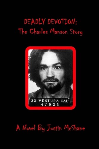 Deadly Devotion: The Charles Manson Story by Justin McShane Paperback ...