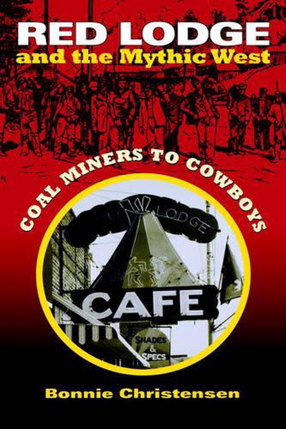Red Lodge and the Mythic West: Coal Miners to Cowboys by Bonnie ...