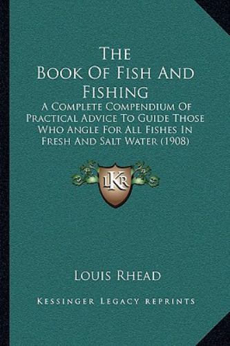 Book of Fish and Fishing : A Complete Compendium of Practical Advice to Guide Those Who Angle ...