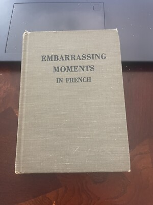 Embarrassing Moments in French and How to Avoid Them: A Practical ...