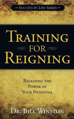 Training for Reigning: Releasing the Power of Your Potential by Winston ...