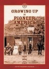 Growing Up in Pioneer America: 1800 to 1890 (Our America) - Hardcover ...