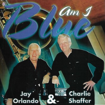 Am I Blue by Jay Orlando & Charlie Shaffer (CD, 2002) | eBay