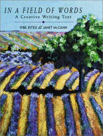 IN A FIELD OF WORDS: A CREATIVE WRITING TEXT By Sybil Estess & Janet ...