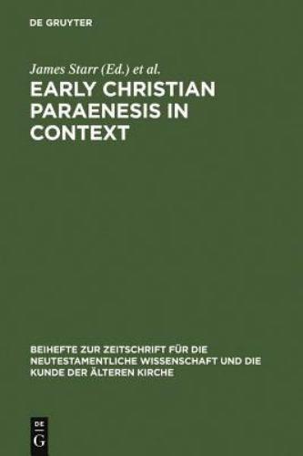 Early Christian Paraenesis in Context (Beihefte zur Zeitschrift fur die ...