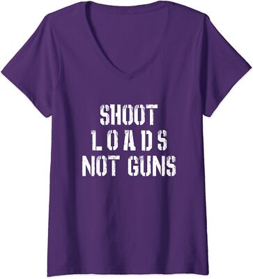 Shoot Loads Not Guns Don't Fight Make Love Tee Ladies' V-Neck Tshirt | eBay