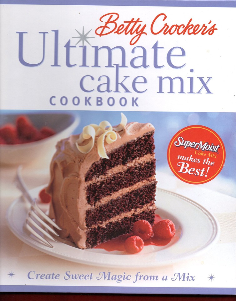 Betty Crocker's Ultimate Cake Mix Cookbook: Create Sweet Magic from a ...
