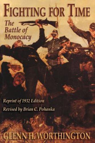 Fighting for Time : The Battle of Monocacy by Glenn H. Worthington and ...