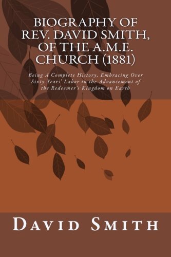 Biography of Rev. David Smith, of the A.M.E. Church (1881): Being A ...