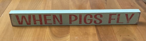 Modern Farmhouse Decor 18”x2” Distressed Wood Block When Pigs Fly Sign ...