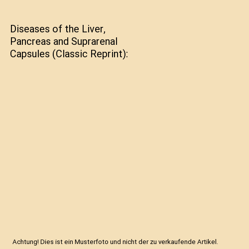 Diseases of the Liver, Pancreas and Suprarenal Capsules (Classic ...
