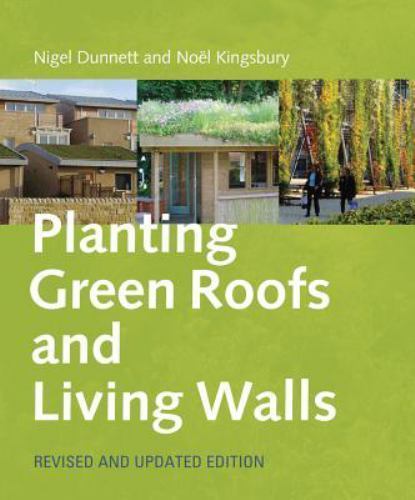 Planting Green Roofs and Living Walls by Dunnett, Nigel; Kingsbury ...