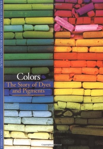 COLORS: THE STORY OF DYES AND PIGMENTS By Bernard Guineau & Francois ...
