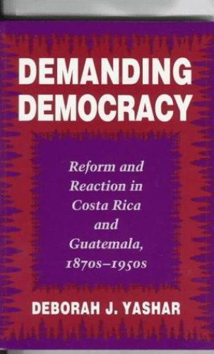 Demanding Democracy : Reform and Reaction in Costa Rica and Guatemala ...