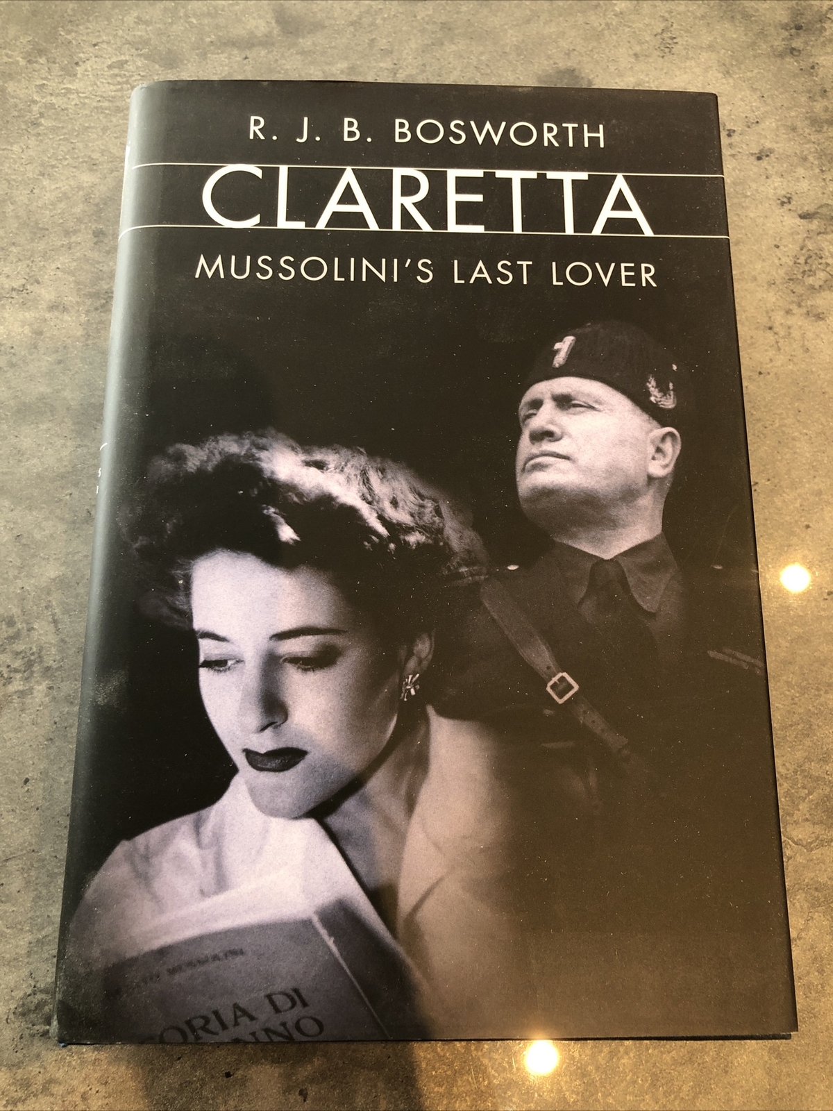Claretta : Mussolini's Last Lover by R. J. B. Bosworth (2017, Hardcover ...
