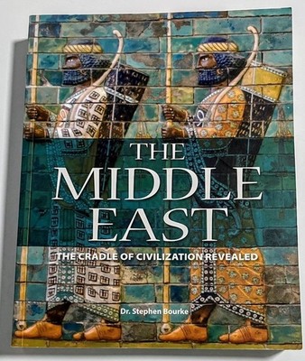 The Middle East:The Cradle of Civilization Revealed, Stephen Bourke ...