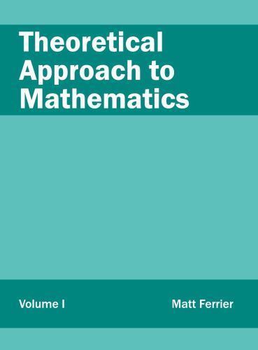 Theoretical Approach to Mathematics: Volume I by Matt Ferrier (2015 ...