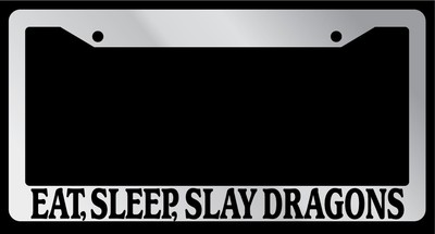 Chrome License Plate Frame "Eat, Sleep, Slay Dragons" Auto Accessory ...