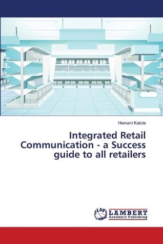 Integrated Retail Communication - a Success guide to all retailers by ...