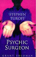 Stephen Turoff - Psychic Surgeon: The Story of an Extraordinary ...