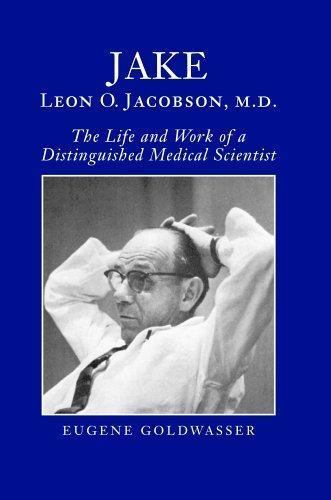 Jake, Leon O. Jacobson, M.D : The Life and Work of a Distinguished ...