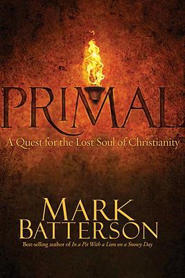 Primal: A Quest for the Lost Soul of Christianity by Batterson, Mark ...